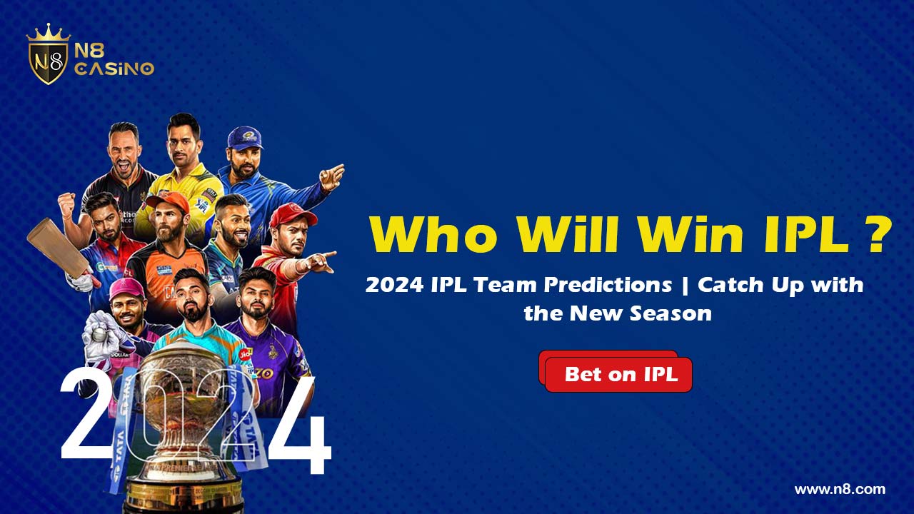 2024 IPL Team Predictions | Who Will Win IPL? | N8 Sports