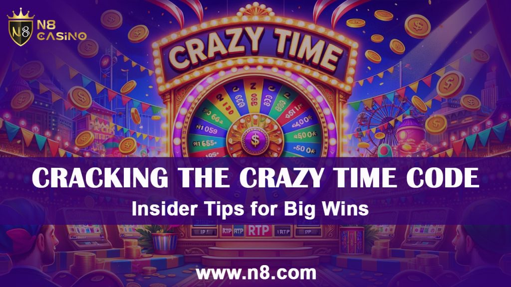 Cracking the Crazy Time Code: Insider Tips for Big Wins - N8 Casino