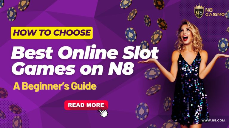 How to Choose the Best Online Slot Games on N8 Games: Guide