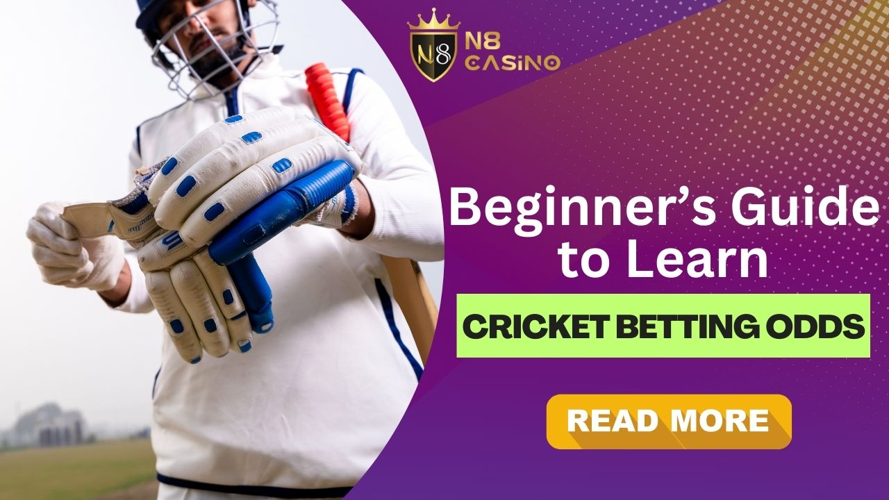 Beginner’s Guide to Learn Cricket Betting Odds - N8 Guide
