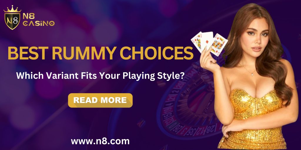 Best Rummy Choices: Which Variant Fits Your Playing Style? | N8