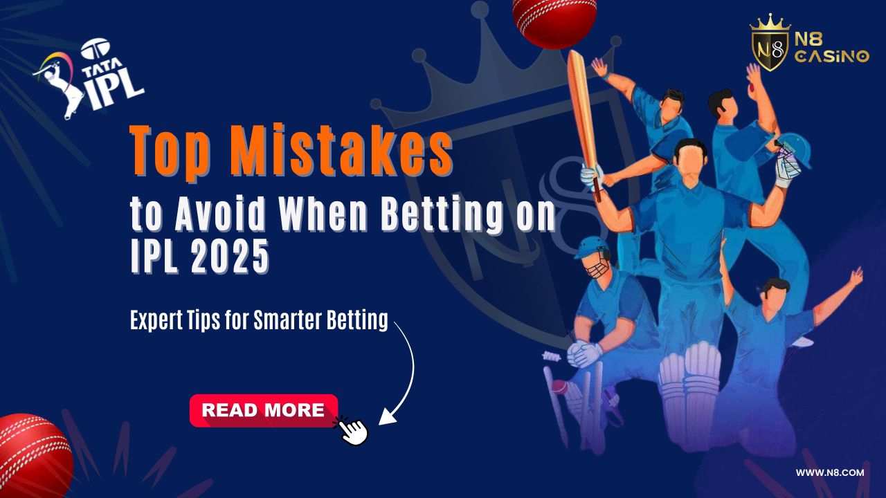 Top Mistakes to Avoid When Betting on IPL 2025: Expert Tips | N8