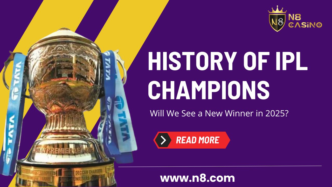 History of IPL Champions – Will We See a New Winner in 2025? - N8 Casino
