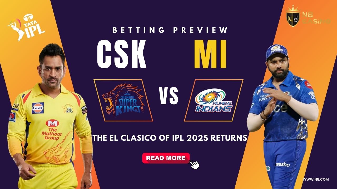 CSK vs MI Betting Preview: The El Clasico of IPL 2025 | N8