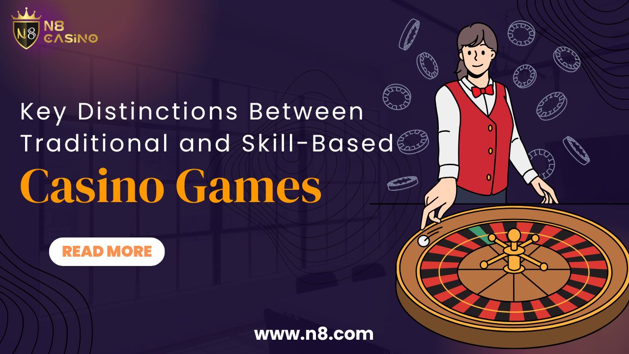 Traditional Games vs. Skill-Based Casino Games - N8 Casino