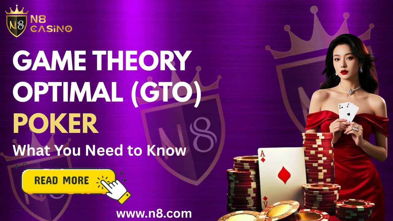 Game Theory Optimal (GTO) Poker – What You Need to Know - N8 Casino