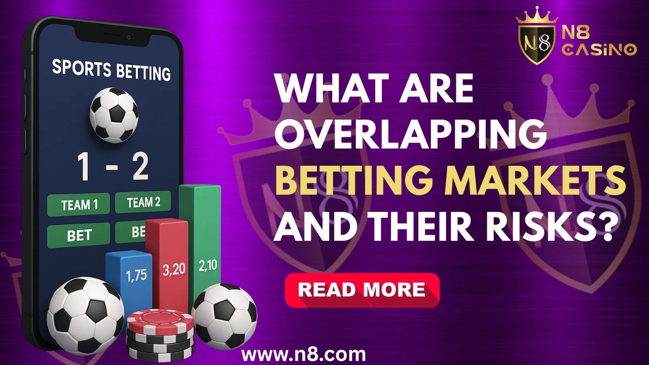 What Are Overlapping Betting Markets and Their Risks? - N8 Casino